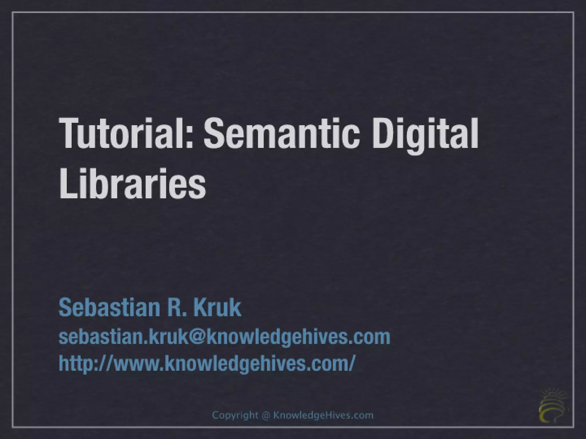 Tutorial On Semantic Digital Libraries At Icsd09 Pdf
