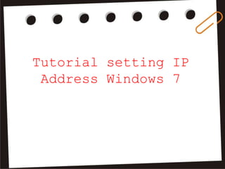 Tutorial setting ip address windows 7 | PPT