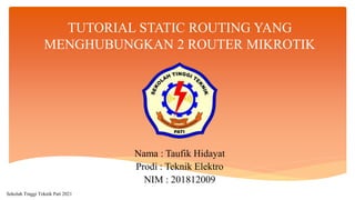 TUTORIAL STATIC ROUTING YANG MENGHUBUNGKAN 2 ROUTER MIKROTIK.pptx