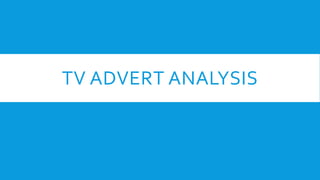 Tv advert analysis | PPT