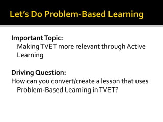 Creating and Using Problem-Based Learning in a TVET Classroom | PPTX