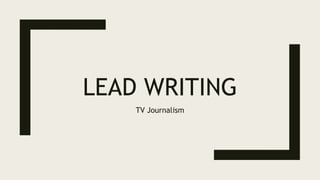 TV NEWS LEAD WRITING .pptx