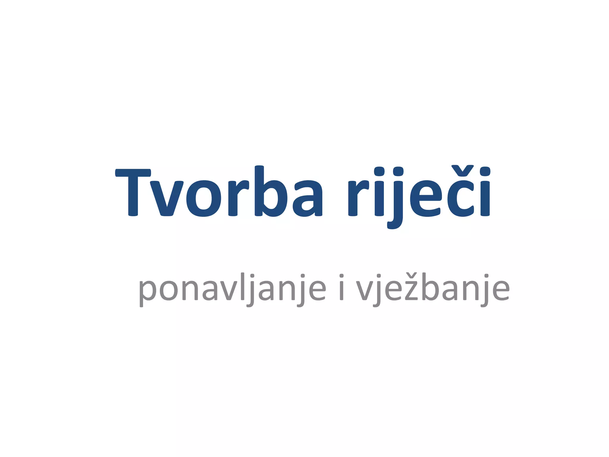 Tvorba riječi ponavljanje i vježbanje | PPTX