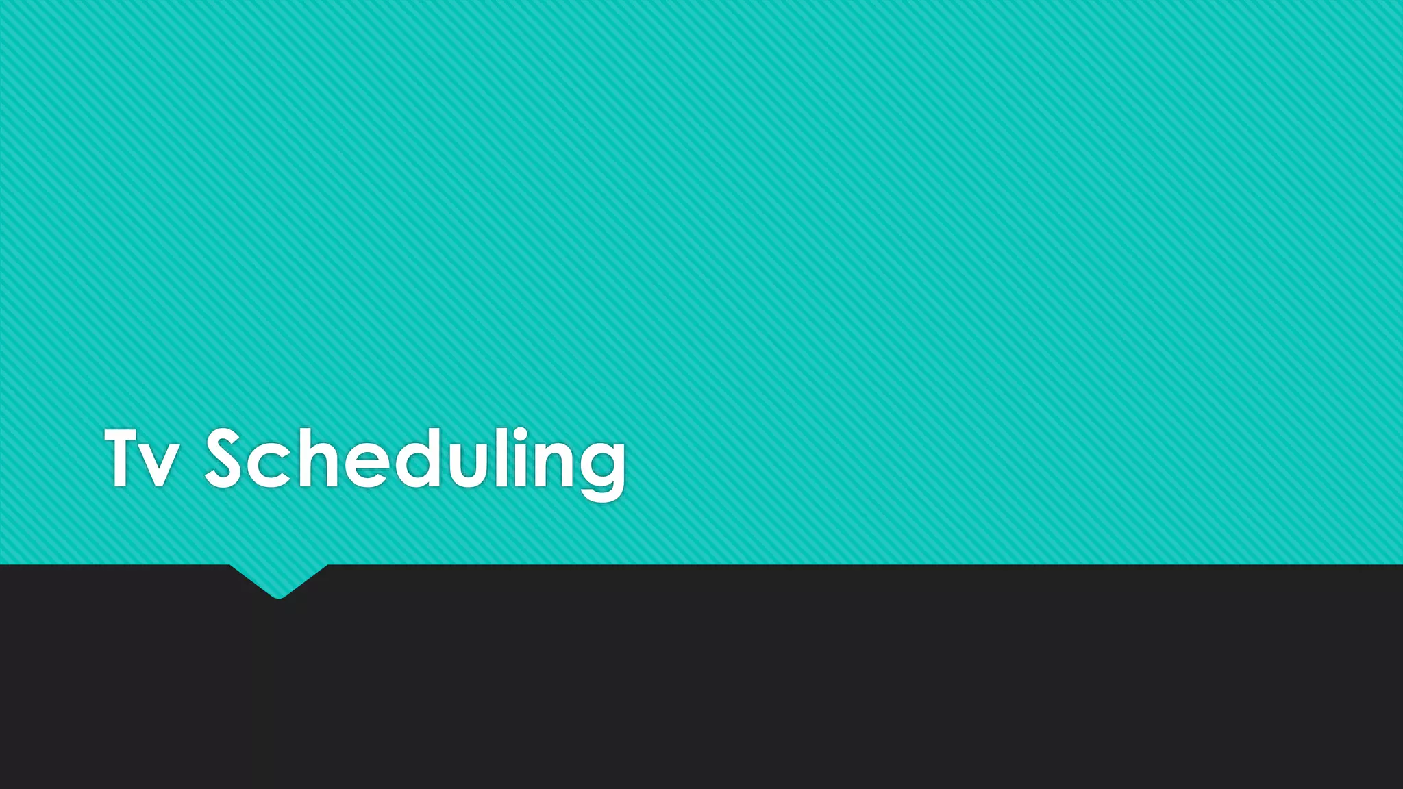 Tv scheduling | PPTX