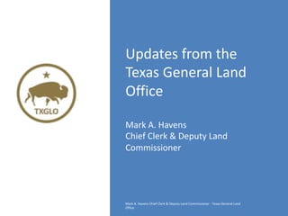 Updates from the Texas General Land Office - Mark Havens | PDF