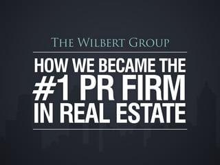 The Wilbert Group: How We Became The #1 PR Firm in Real Estate | PPT