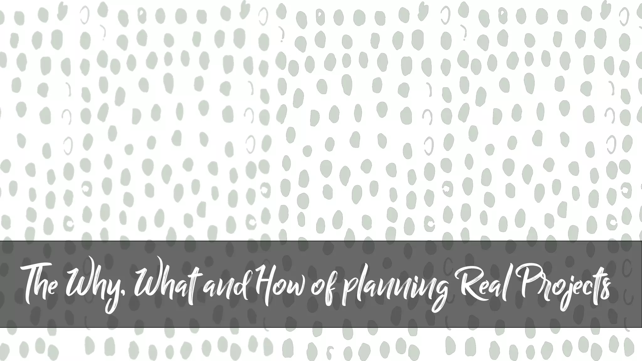 The Why, What and How of REAL Projects | PPT