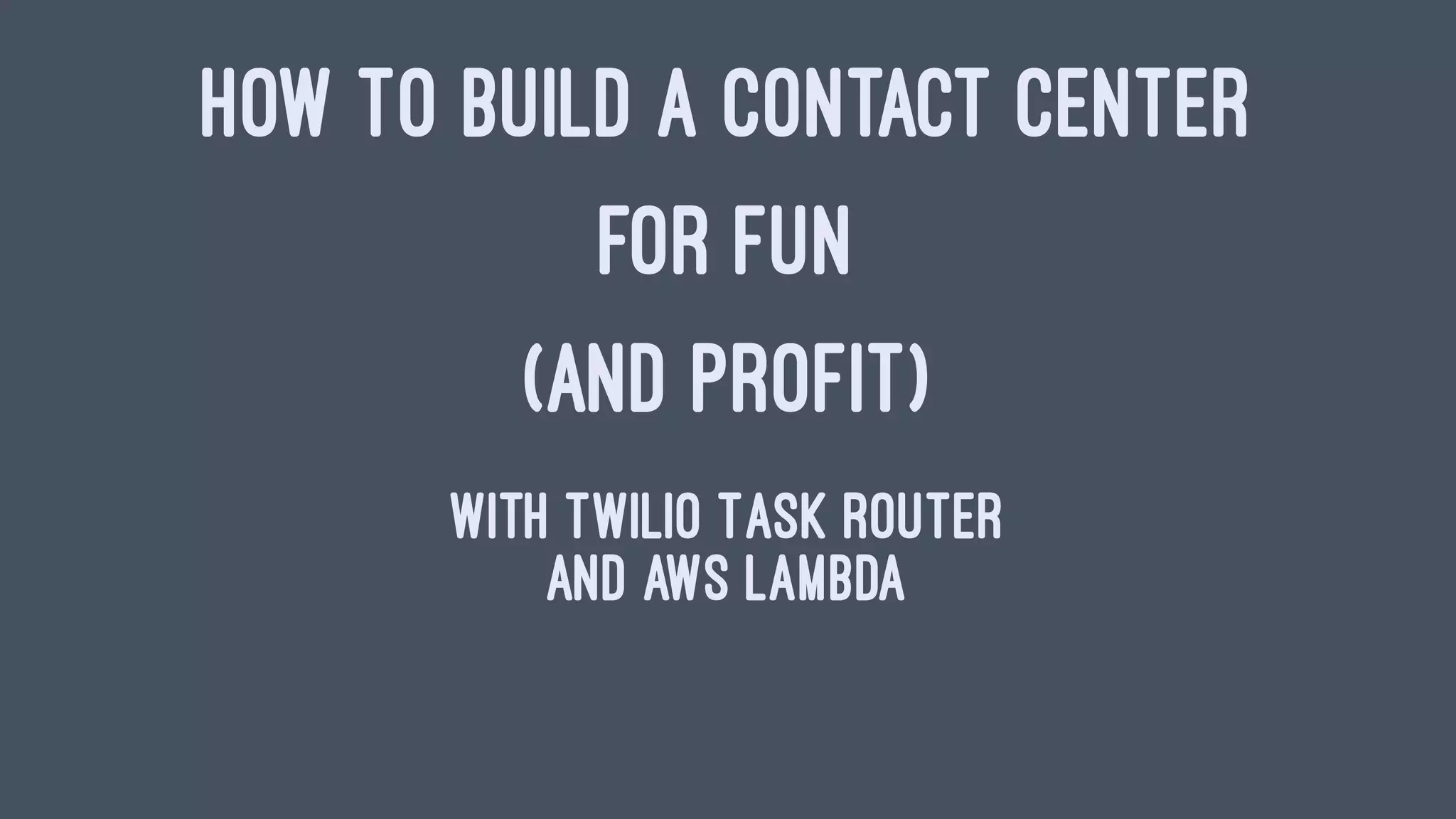 Twilio Signal 2016 Serverless Contact Center Ppt 