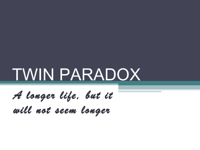 Twin paradox | PPT | Physics | Science