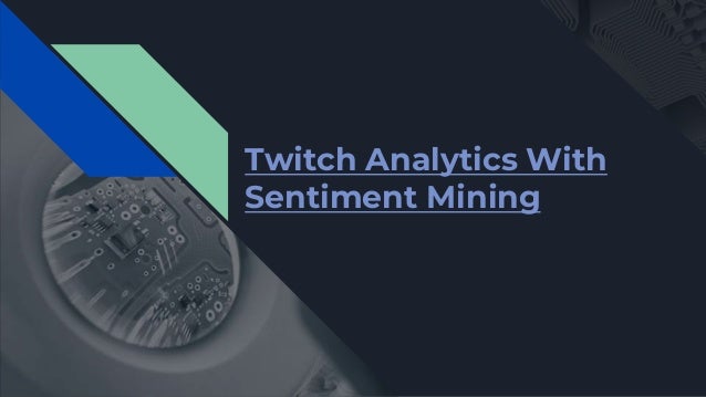 Twitch Analytics With Sentiment Mining.pptx | Internet | Computing