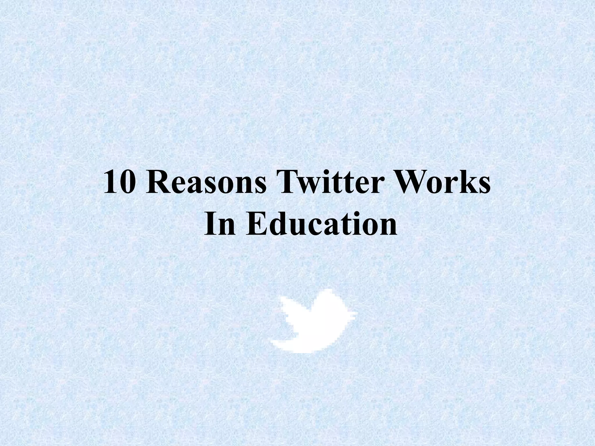10 Reasons Twitter works in the Classroom | PPTX