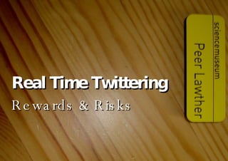 Real Time Twitter: Rewards and Risks | PPT