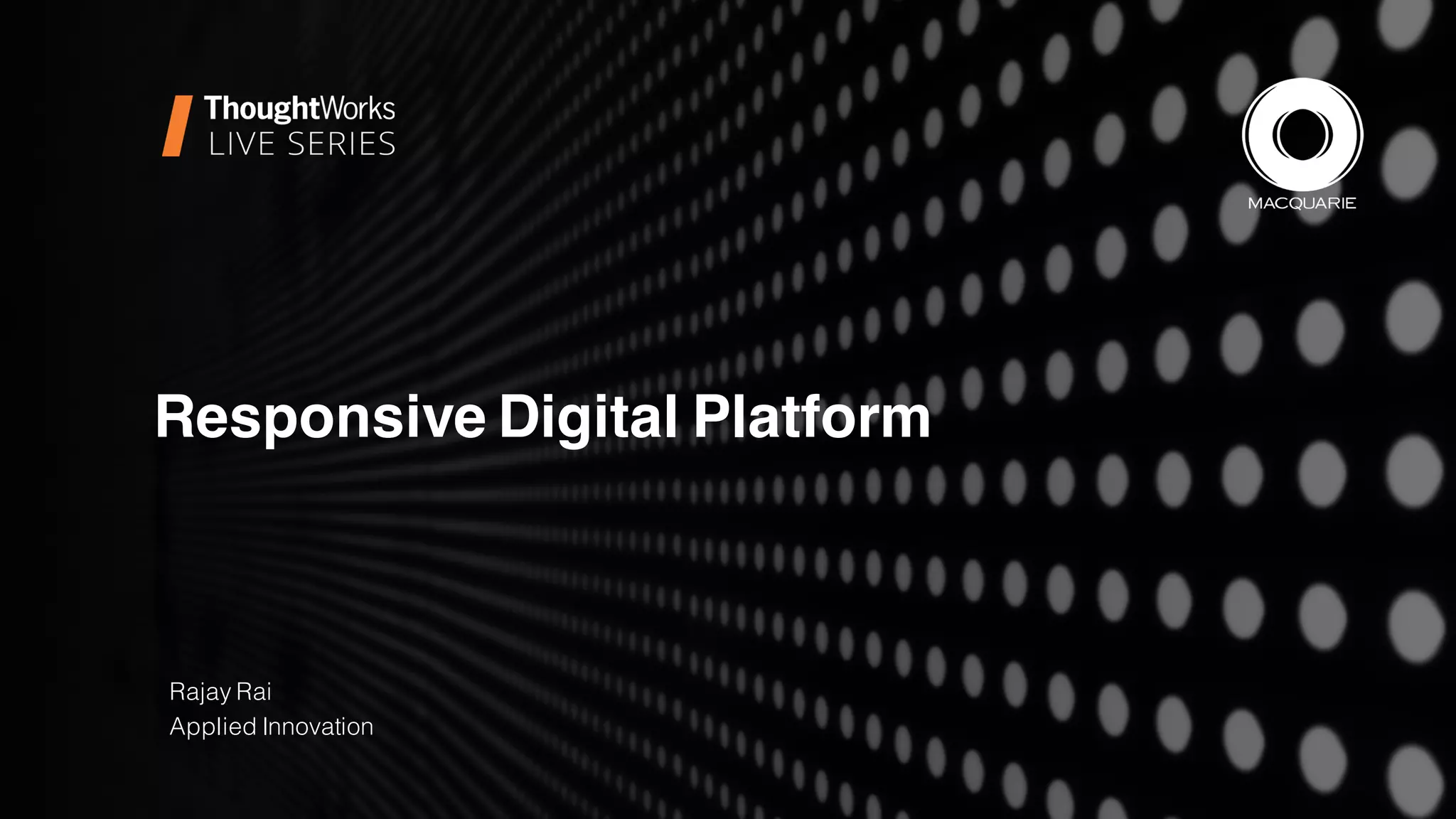 Responsive open digital platform- Rajay Rai (ThoughtWorks Live) | PPT
