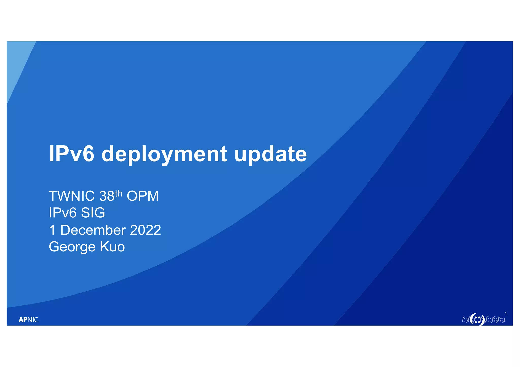 38th TWNIC OPM: IPv6 deployment update | PPT