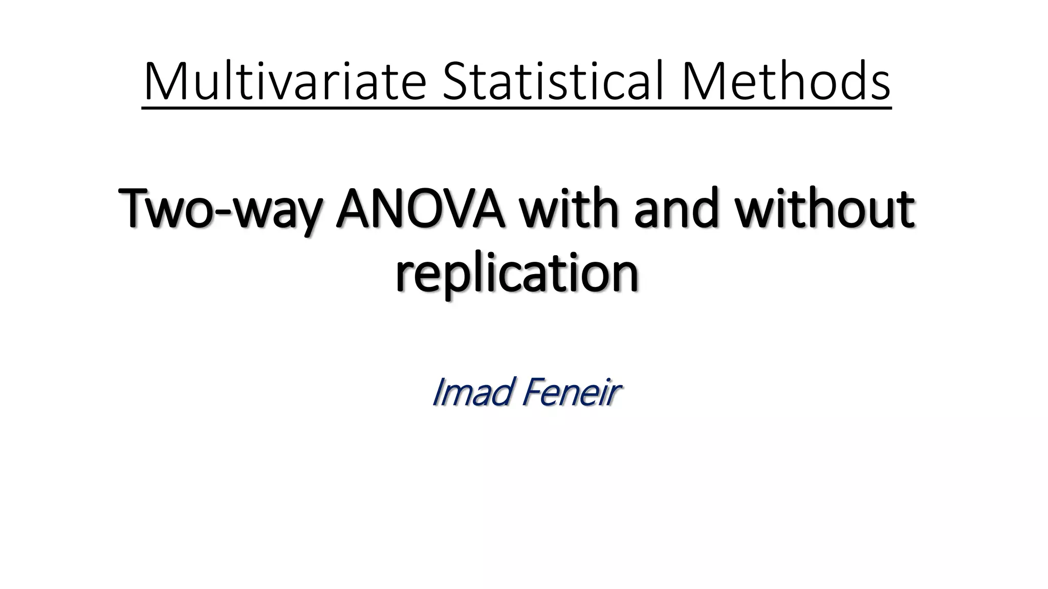 Imad Feneir - Two-way ANOVA - replication | PPT