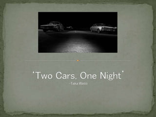 'Two Cars, One Night’ | PPTX