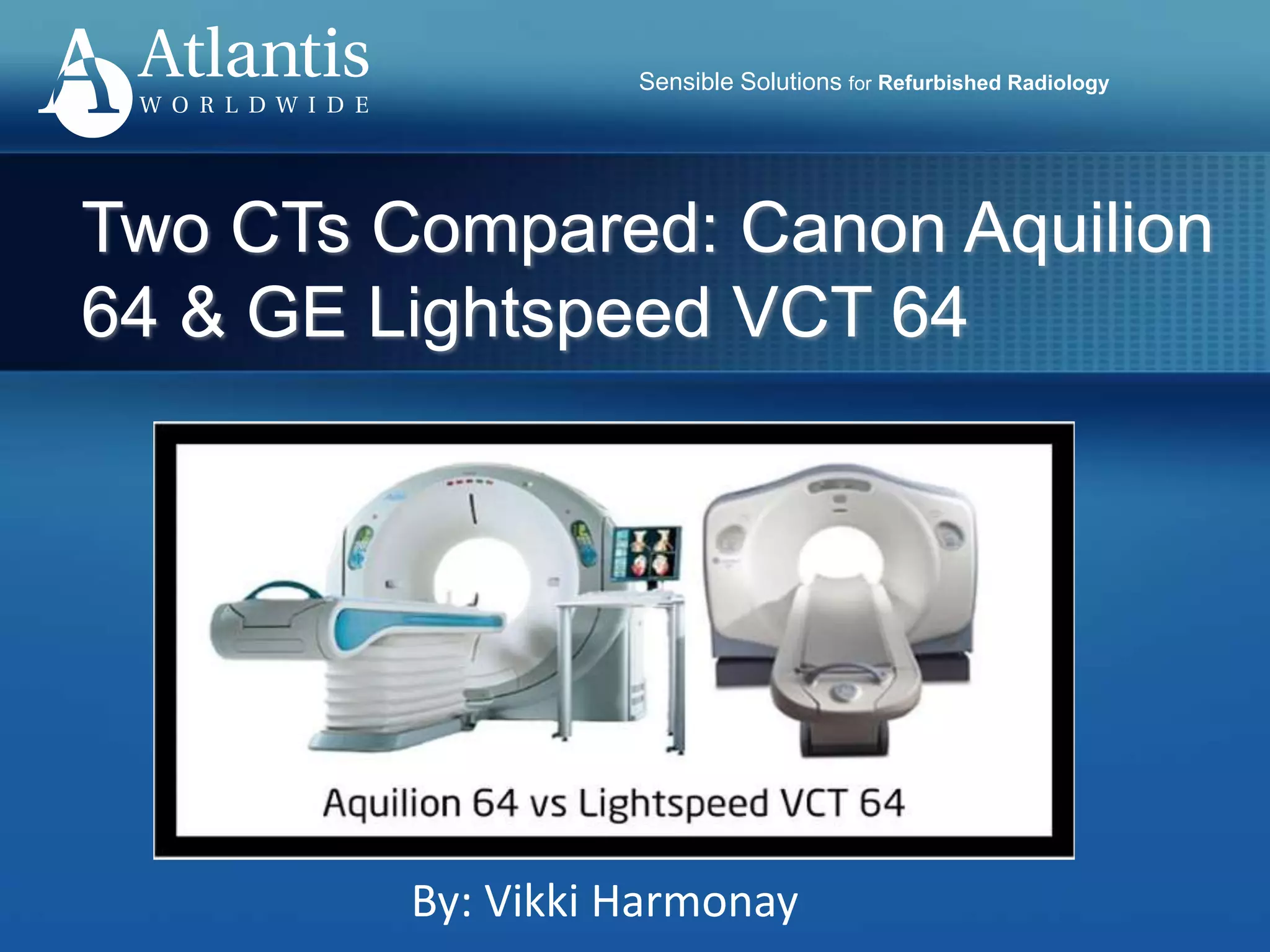Two CTs Compared: Canon Aquilion 64 & GE Lightspeed VCT 64 | PPTX