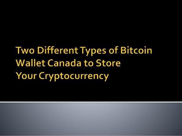 Two different types of bitcoin wallet Canada to store your ...