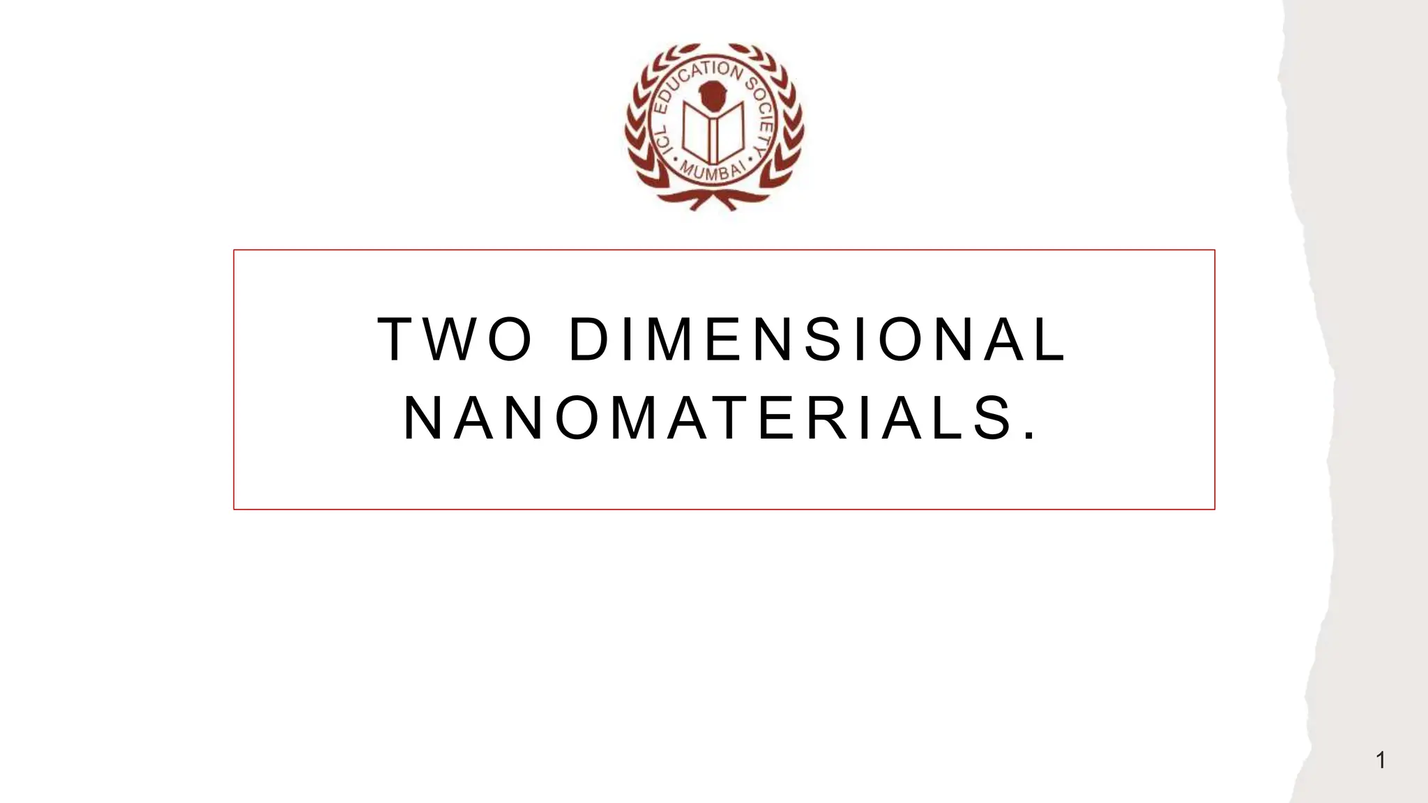 TWO DIMENSIONAL NANOMATERIALS.These materials are characterized by ...