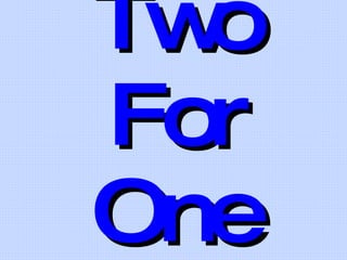 Two For One 1 | PPT