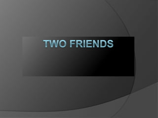 Two friends | PPTX