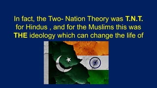 Two Nation Theory of Pakistan and India- Final.pptx