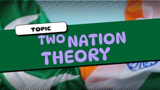 Two Nation Theory of Subcontinent of India | PPTX