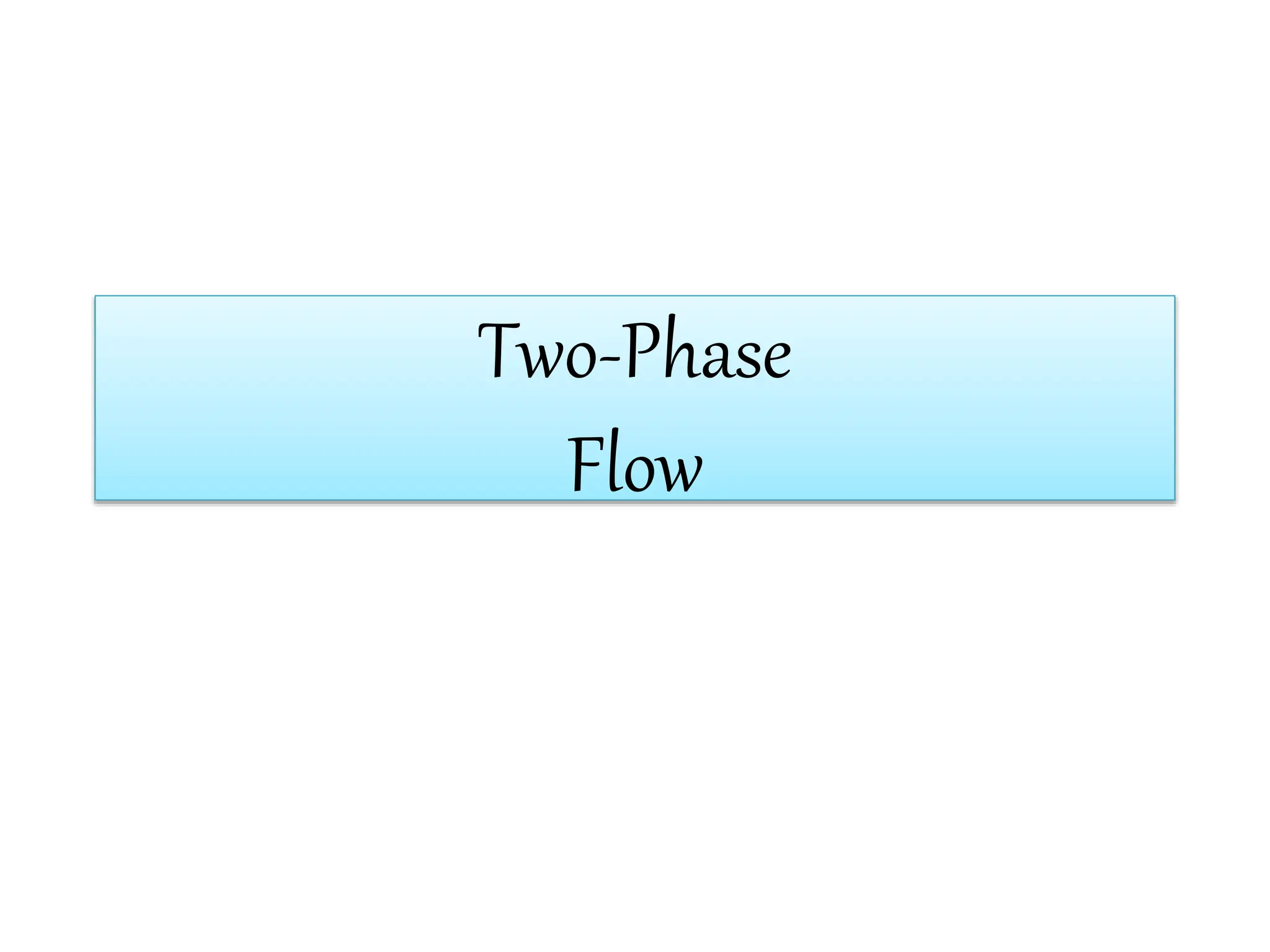 Two Phase Flow.pptxxxxxxxxxxxxxxxxxxxxxx | PPTX