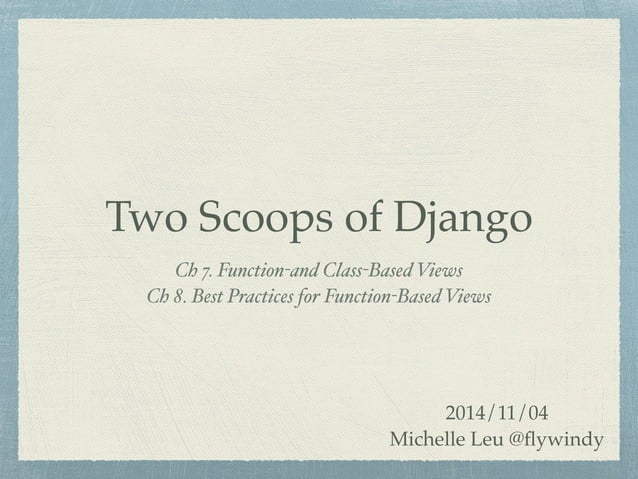 Two scoops of django 1.6 - Ch7, Ch8 | PPT