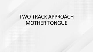 TWO TRACK APPROACH 22323231312121231232113 | PPT