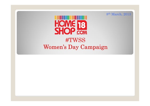 Social Media Case Study: HomeShop18 #TWSS Women's Day Campaign | PPT