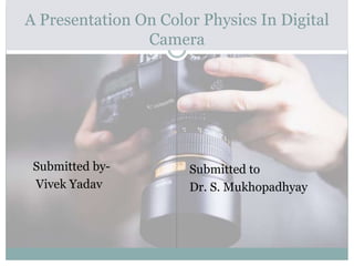 A Presentation On Color Physics In Digital Camera | PPTX