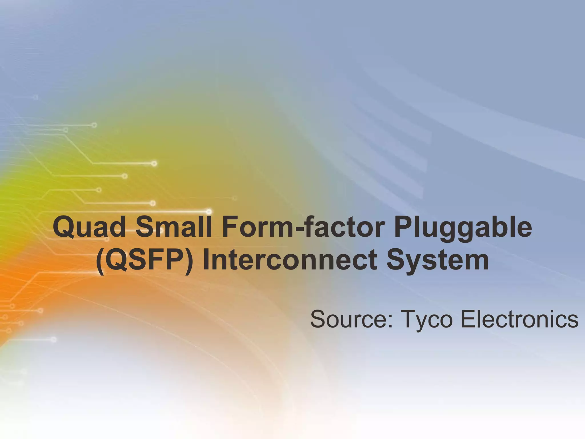 Quad Small Form-factor Pluggable (QSFP) Interconnect System | PPT