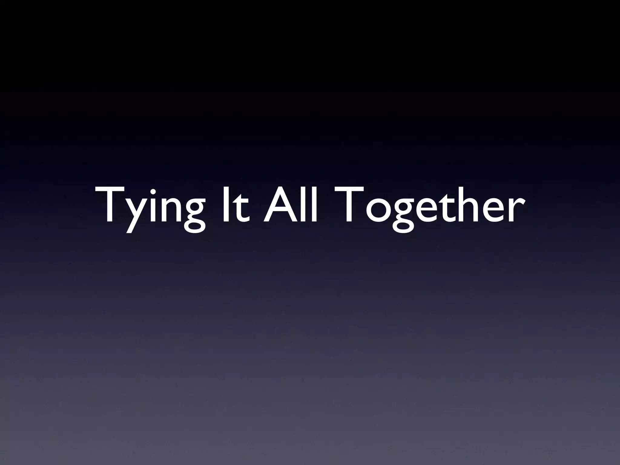 Tying it all together | PPT