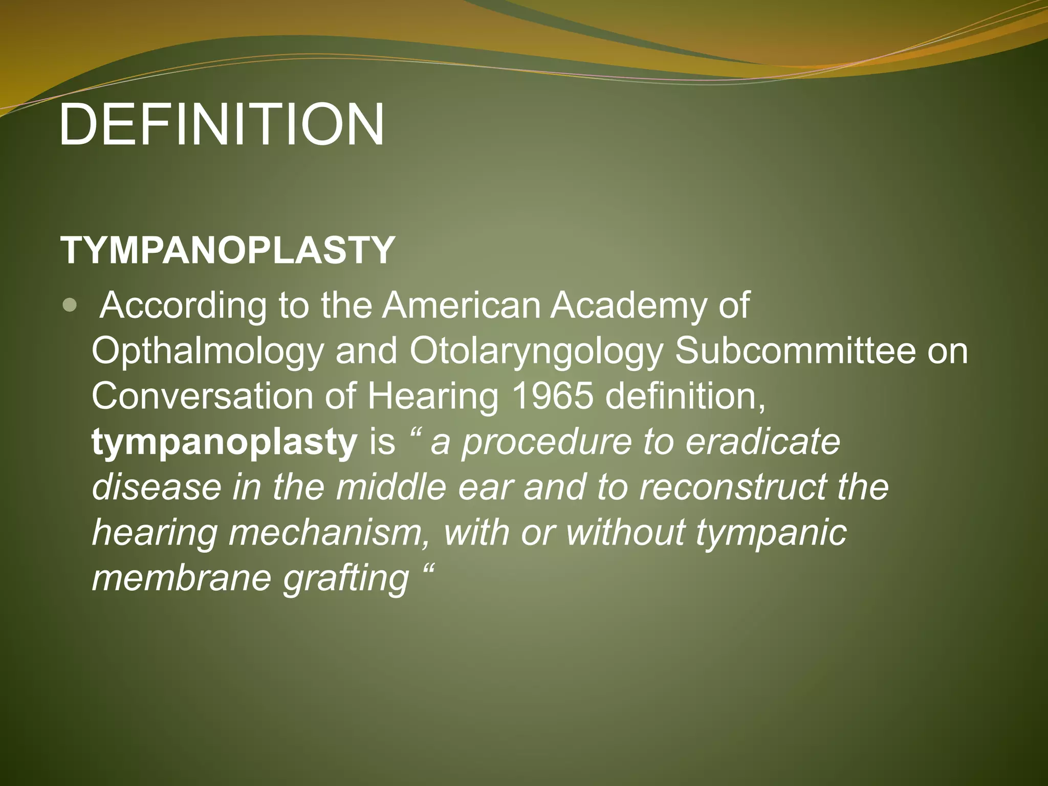 Tympanoplasty; Indications, types, anesthesia, surgical procedure. | PPT