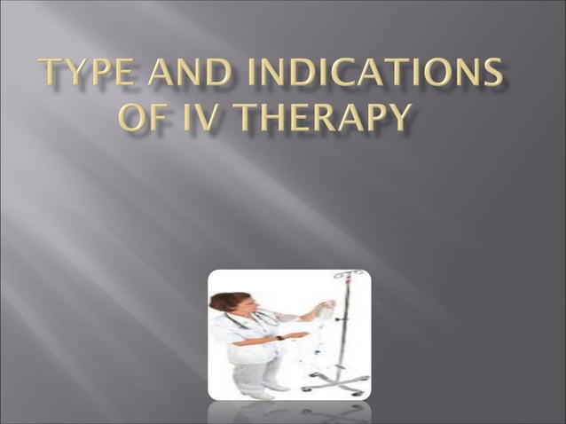 Type and indication of iv therapy 2 (1) 2 | PPT | First Aid | Injuries