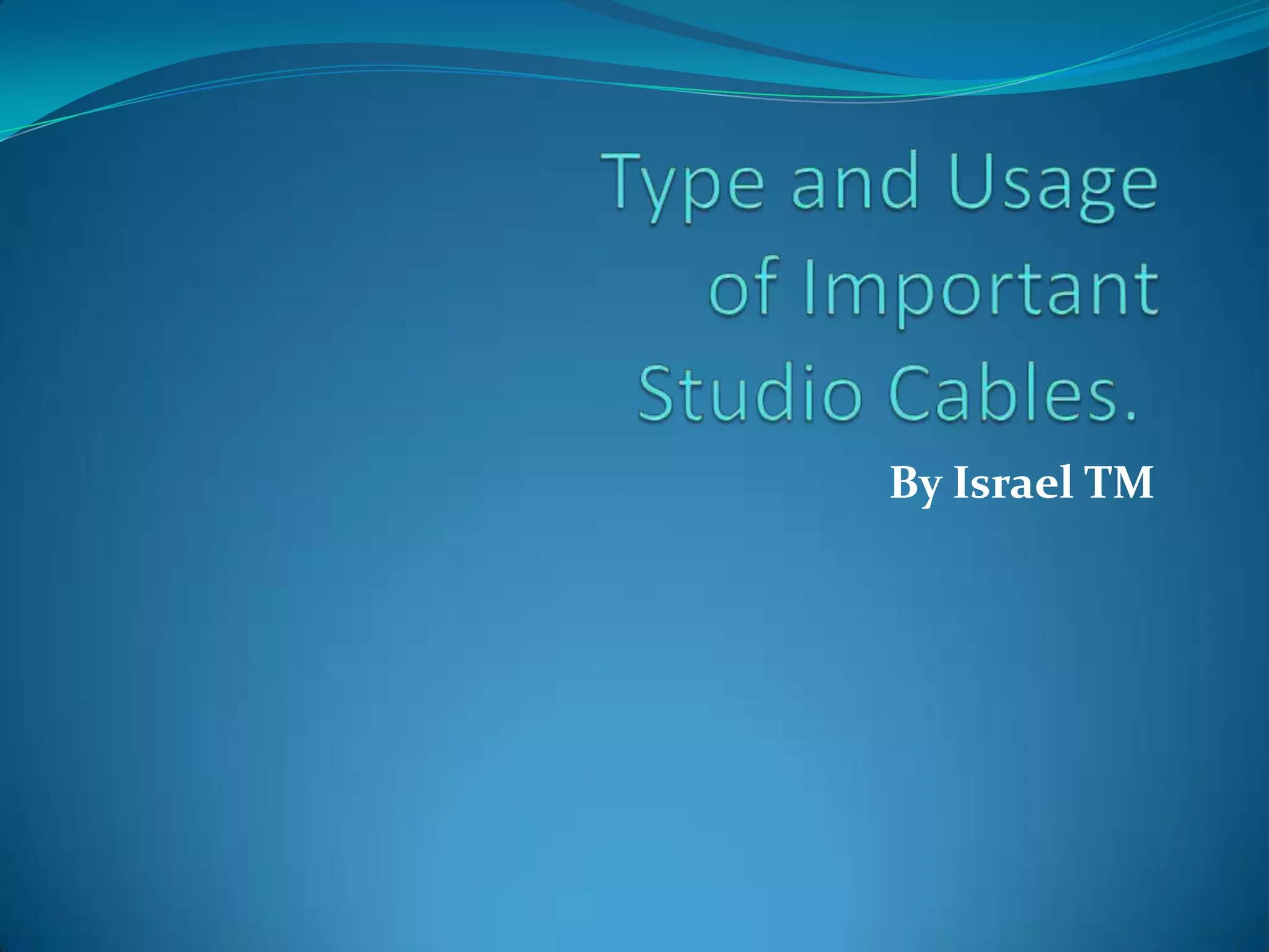 Type and usage of important studio cables | PPT