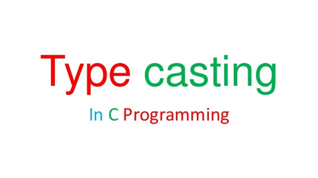 Type casting in c programming Type casting in c programming