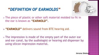 TYPE OF EARMOLDS CHOICE FOR HEARING IMPAIREDS | PPTX