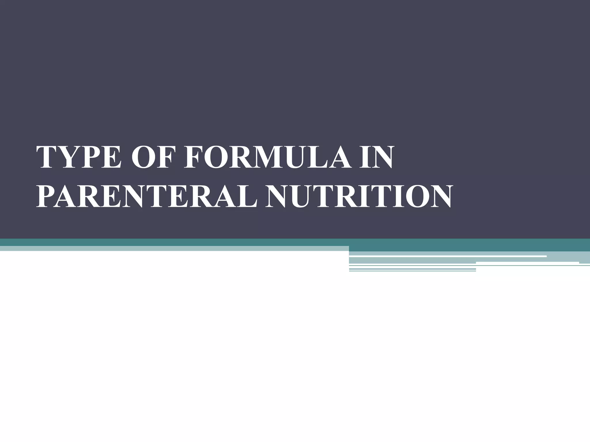 Type of Formula in Parenteral Nutrition.pptx