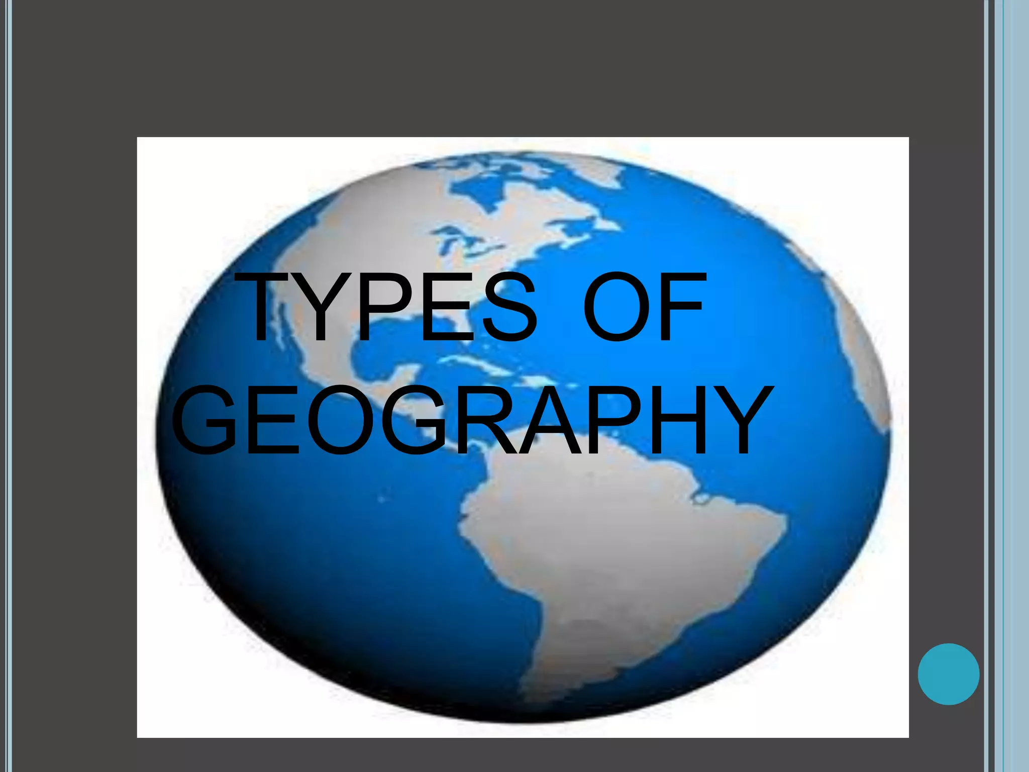 TYPES OF GEOGRAPHY | PPTX