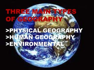 TYPES OF GEOGRAPHY | PPTX