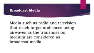 Type of Media (Print Media, Broadcast Media etc.).pptx