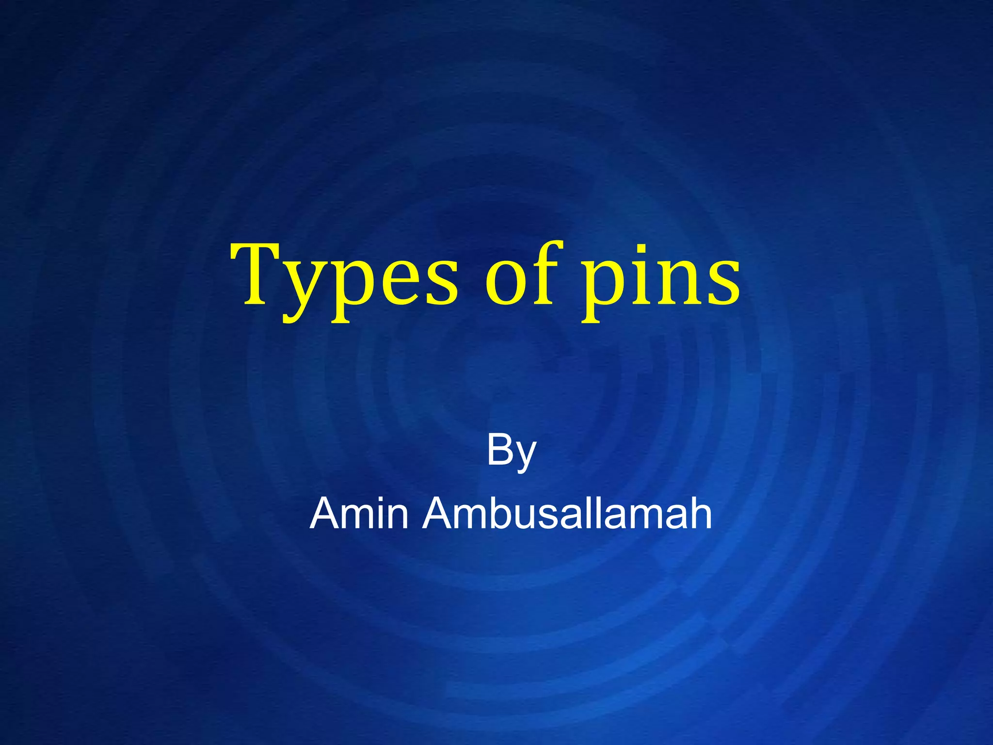 Types of pins | PPTX