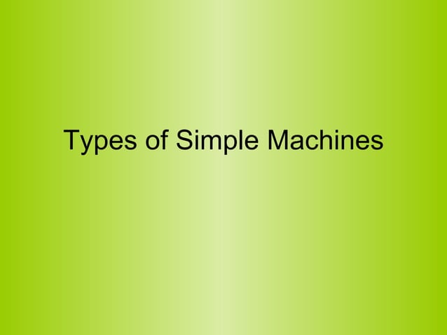 Types Of Simple Machines 1196790406105067 4 | PPT