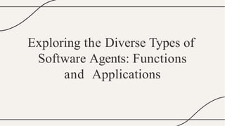 types-of-software-agents-functions-and-applicatio.pptx