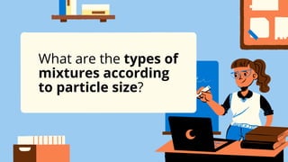 Types of mixtures for grade 6 science ppt | PDF