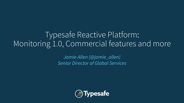 Typesafe Reactive Platform: Monitoring 1.0, Commercial features and ... Typesafe Reactive Platform: Monitoring 1.0, Commercial features and ...