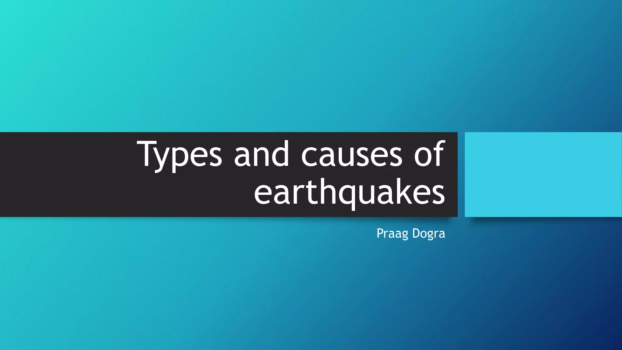 Types and causes of earthquakes | PPTX
