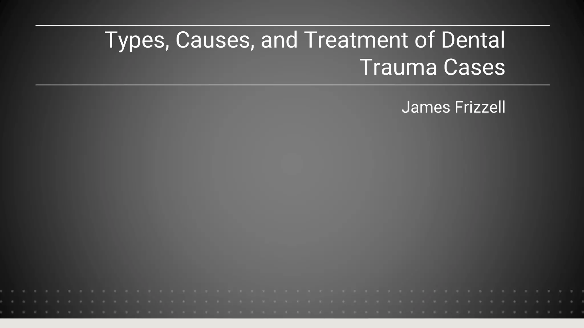 Types, Causes, and Treatment of Dental Trauma Cases | PPTX